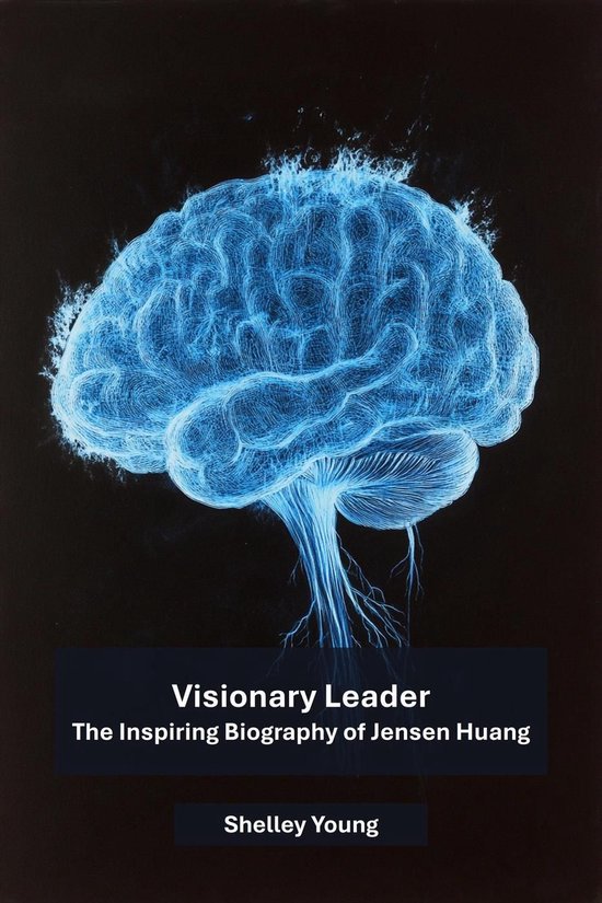 Visionary Leader: The Inspiring Biography of Jensen Huang, NVIDIA CEO ...