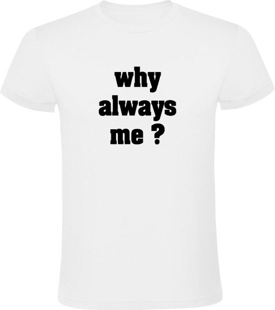 Why always me Heren T-shirt - schuldig - probleem - altijd - problemen ...