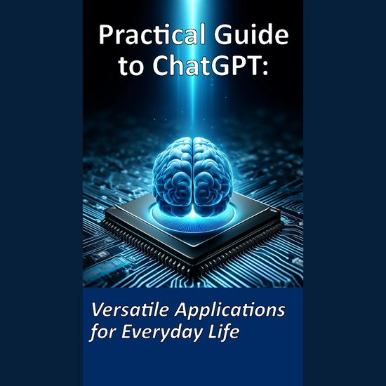 Practical Guide to ChatGPT: Diverse Applications for Everyday Life ...