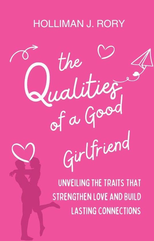Qualities of a Good Girlfriend Unveiling the Traits That Strengthen ...