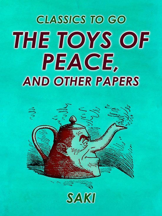 Classics To Go - The Toys of Peace, and Other Papers (ebook), Saki ...