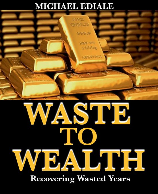 Waste To Wealth (ebook), Michael Ediale | 1230005867240 | Boeken | bol