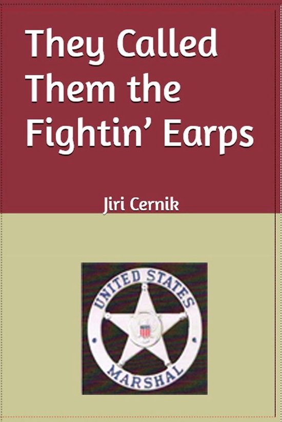 They Called them the Fightin' Earps (ebook), Jiri Cernik ...