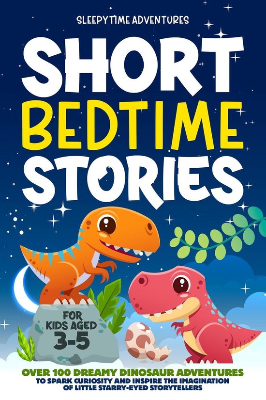 Bedtime Stories - Short Bedtime Stories for Kids Aged 3-5: Over 100 Dreamy Dinosaur... | bol.com