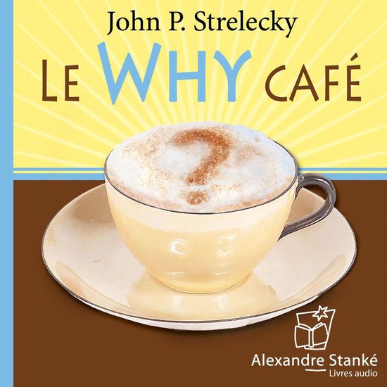 Le why café, John P. Strelecky | 9782895175339 | Boeken | bol.com