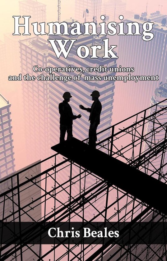 Humanising Work (ebook), Chris Beales | 9781909863033 | Boeken | bol.com