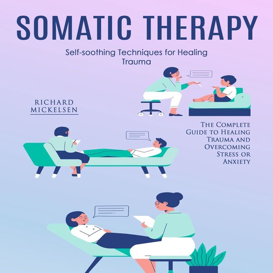 Somatic Therapy: Self-soothing Techniques for Healing Trauma (The Complete Guide to... | bol