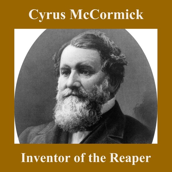 Cyrus McCormick, Inventor of the Reaper, Christopher Crennen ...