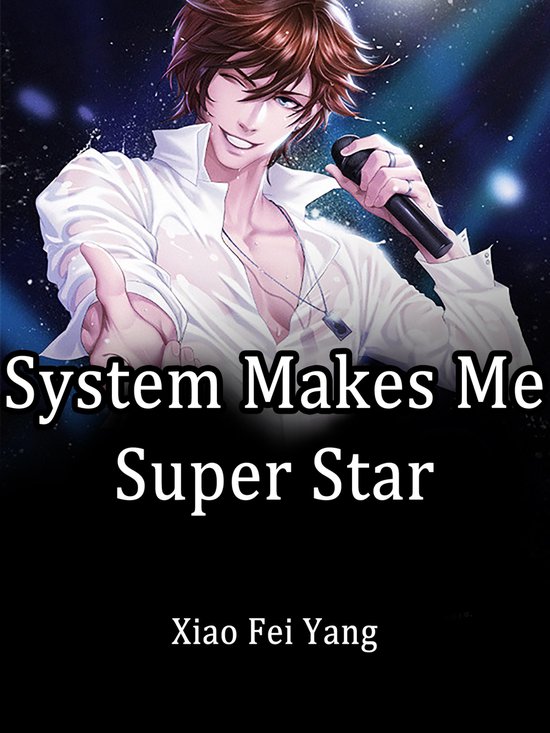 Volume 13 - System Makes Me Super Star (ebook), Xiao FeiYang ...