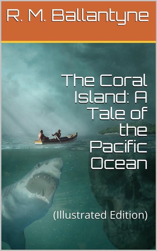 The Coral Island: A Tale of the Pacific Ocean (ebook), R. M. Ballantyne ...