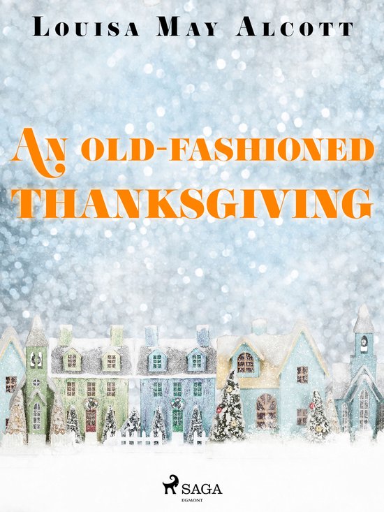 Aunt Jo's Scrap-Bag 6 - An Old-Fashioned Thanksgiving (ebook), Louisa ...