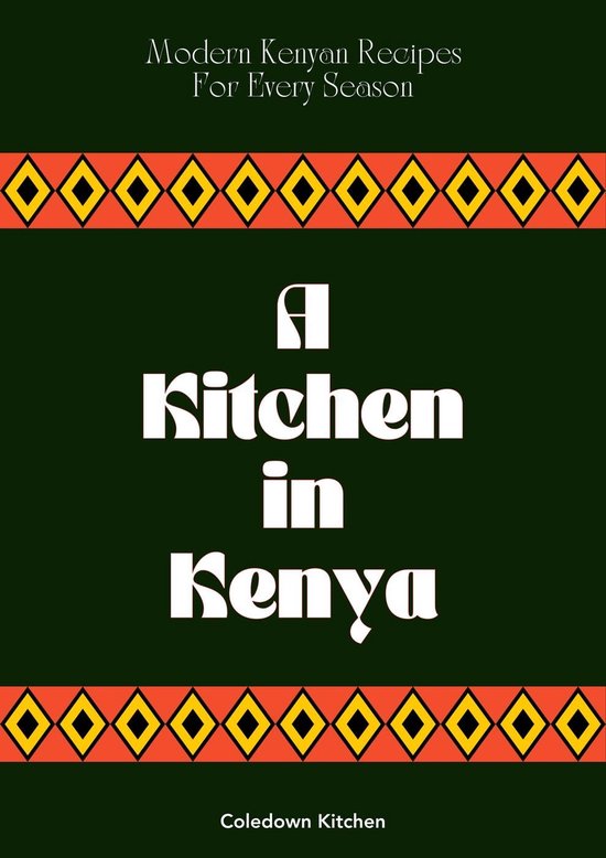 A Kitchen in Kenya: Modern Kenyan Recipes For Every Season (ebook ...