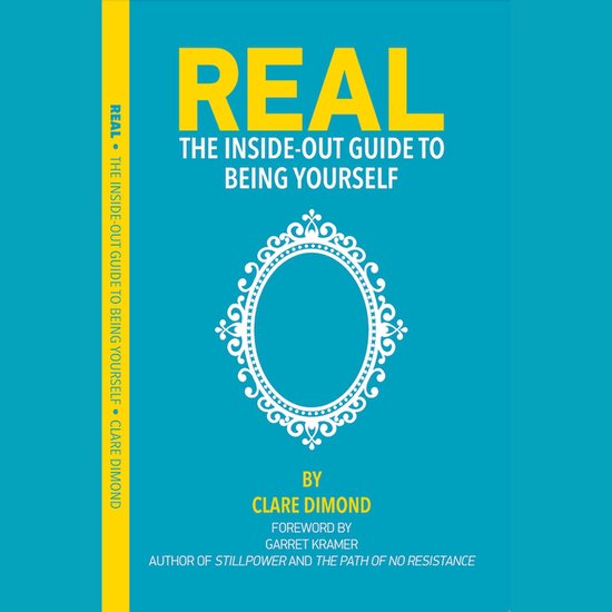 Real: The Inside-Out Guide to Being Yourself, Clare Dimond ...