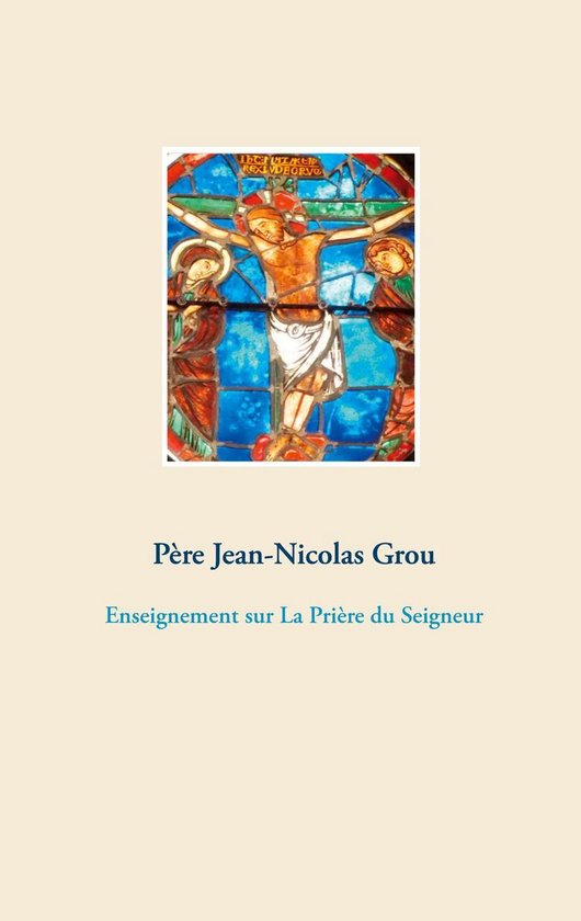 Enseignement sur La Prière du Seigneur (ebook), Père Jean-Nicolas Grou ...