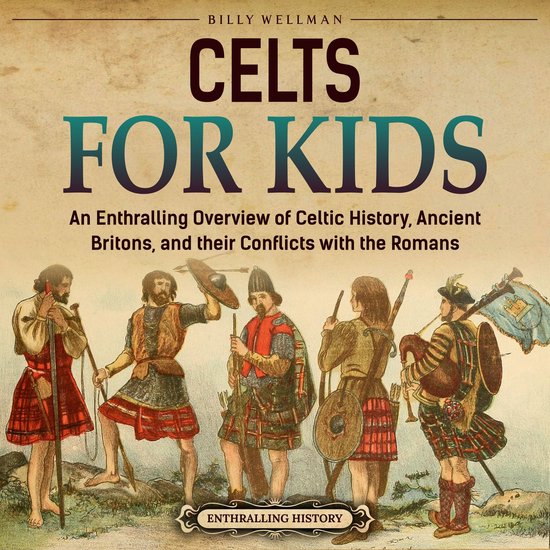Celts for Kids: An Enthralling Overview of Celtic History, Ancient ...