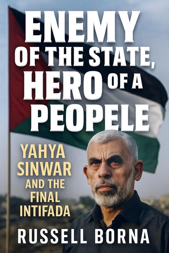 Enemy of the State, Hero of a People: Yahya Sinwar and the Final ...