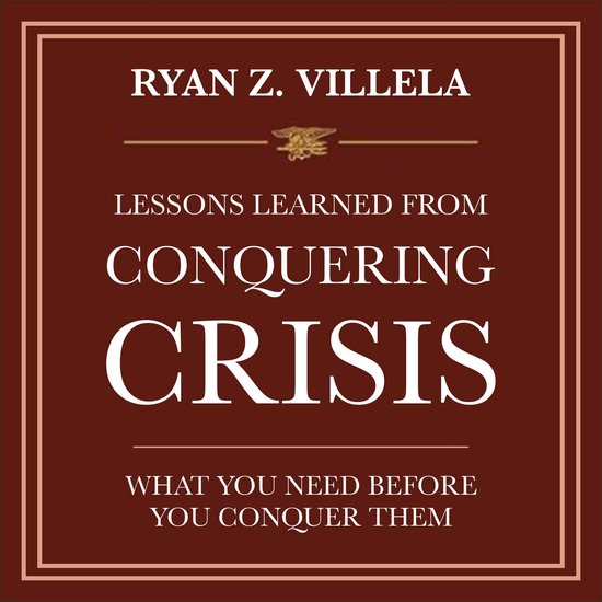 LESSONS LEARNED FROM CONQUERING CRISIS, Ryan Z. Villela | 9798318438790 ...