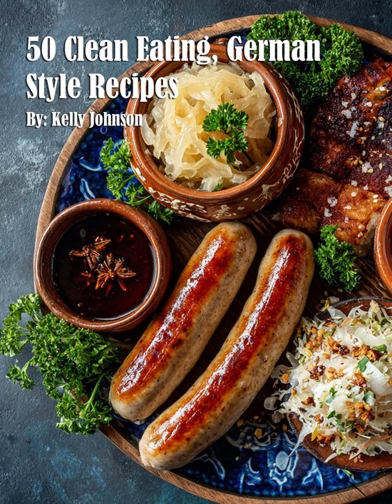 50 Clean Eating, German Style Recipes (ebook), Kelly Johnson ...