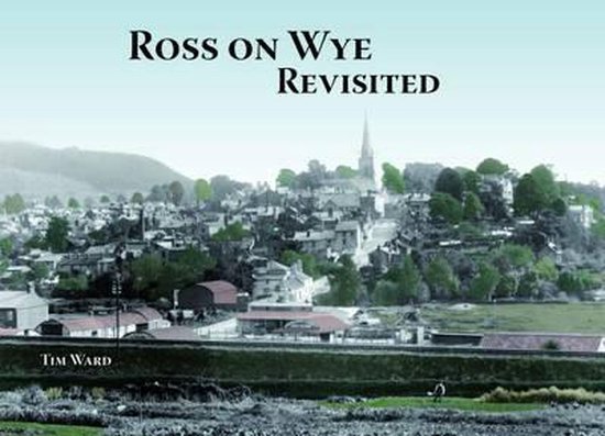 Ross on Wye Revisited, Tim Ward | 9781906663711 | Boeken | bol.com