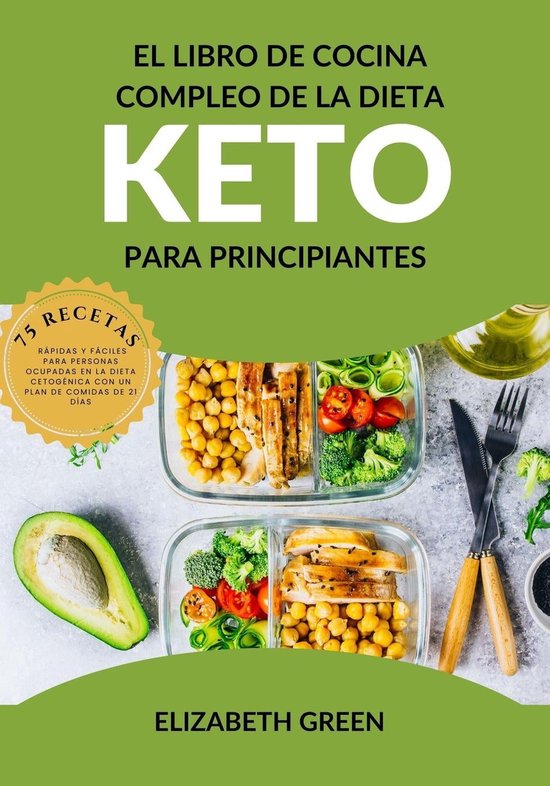 El Libro de Cocina Completo de la Dieta Keto Para Principiantes: 75 ...