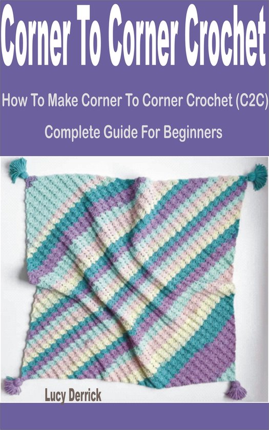 Corner To Corner Crochet (ebook), Lucy Derrick | 1230006022778 | Boeken | bol.com