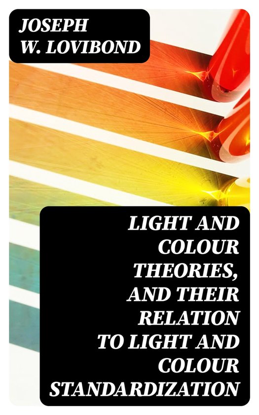 Light and Colour Theories, and their relation to light and colour ...