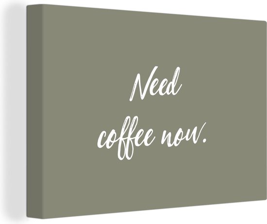 Canvas Schilderij Spreuken - Quotes - Need coffee now - Koffie - 120x80 ...