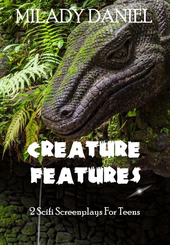 Creature Features: 2 Scifi Screenplays For Teens (ebook), Milady Daniel ...