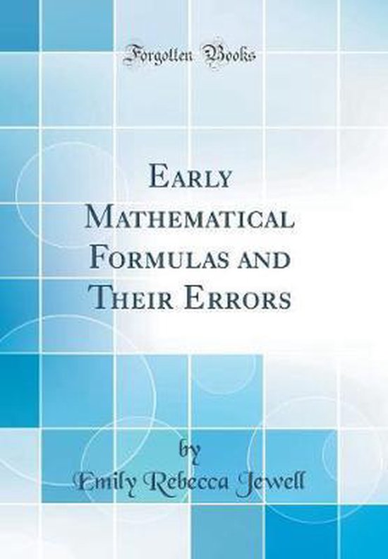Early Mathematical Formulas and Their Errors (Classic Reprint ...