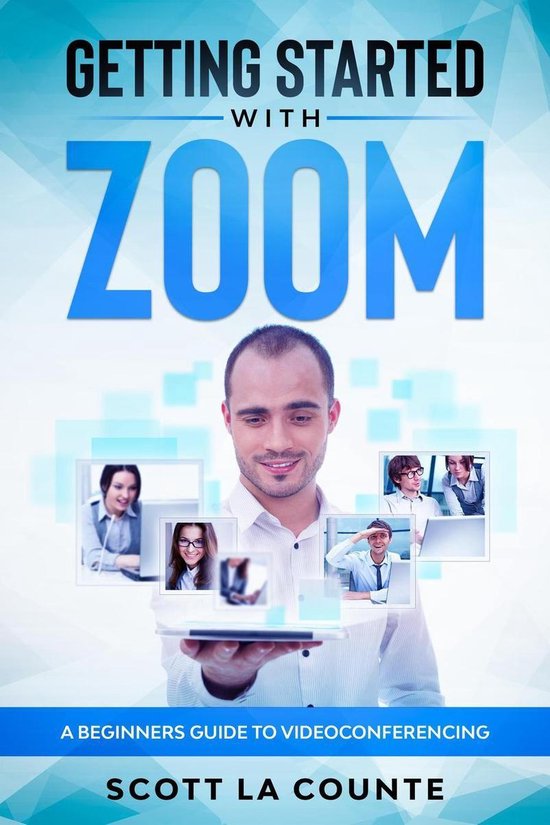 Getting Started with Zoom: A Beginners Guide to Videoconferencing ...