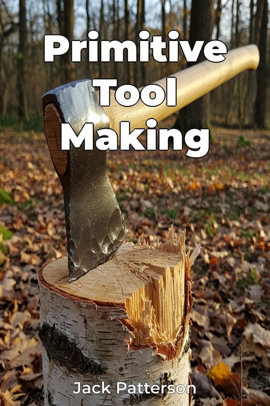 Primitive Tool Making (ebook), Jack Patterson | 9788233976972 | Boeken ...