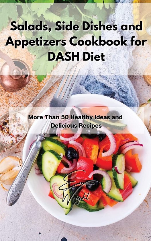 Salads, Side Dishes and Appetizers Cookbook for DASH Diet: More Than 50 ...