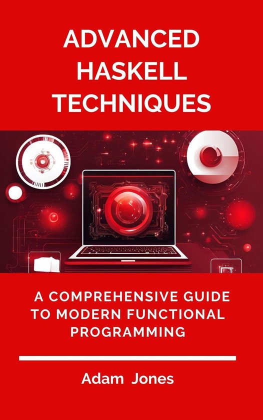 Advanced Haskell Techniques: A Comprehensive Guide to Modern Functional Programming... | bol