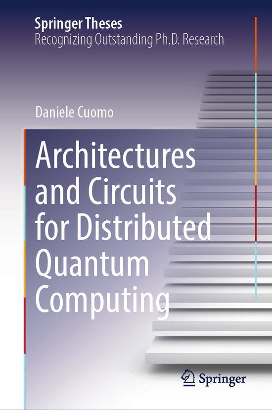 Springer Theses- Architectures and Circuits for Distributed Quantum Computing, Daniele... | bol