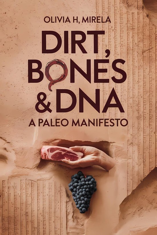 Dirt, Bones & DNA: A Paleo Manifesto (ebook), Olivia H. Mirela ...