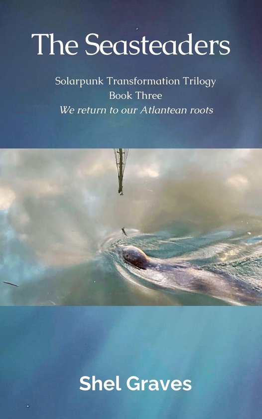 Solarpunk Transformation Trilogy 1 - The Seasteaders (ebook), Shel ...