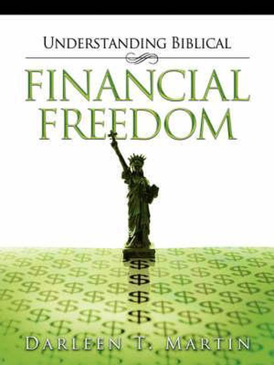 Understanding Biblical Financial Freedom, Darleen T Martin ...