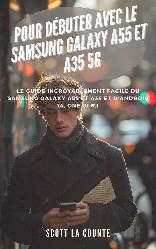 Pour Débuter Avec Le Samsung Galaxy A55 Et A35 5g: Le Guide Incroyablement Facile Du... | bol