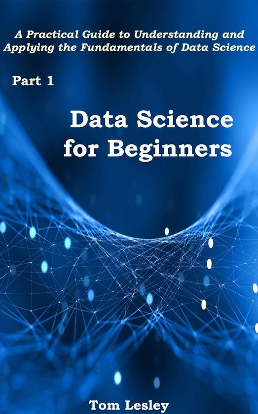 Data Science for Beginners (ebook), Tom Lesley | 9798224854684 | Boeken | bol