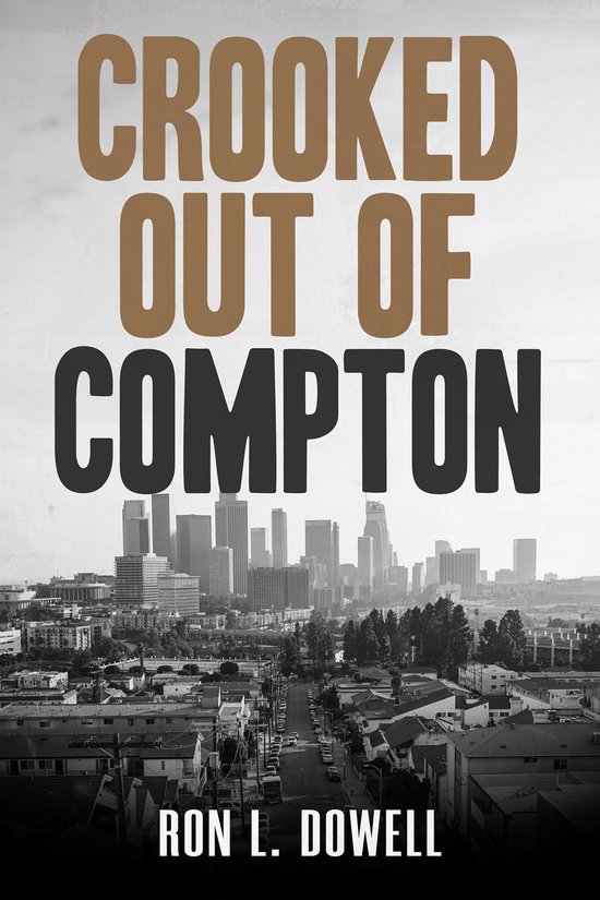 Crooked Out of Compton (ebook), Ron L. Dowell | 9781960018373 | Boeken ...