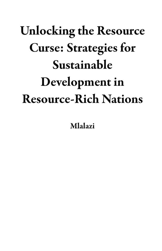 Unlocking the Resource Curse: Strategies for Sustainable Development in ...
