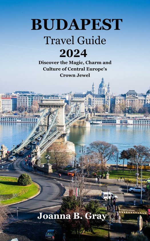 BUDAPEST TRAVEL GUIDE 2024 (ebook), Joanna B. Gray | 1230007682605 | Boeken | bol
