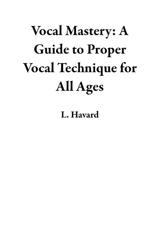 Vocal Mastery: A Guide to Proper Vocal Technique for All Ages (ebook ...