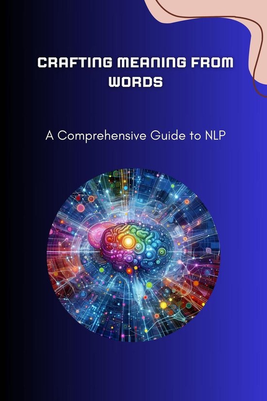 Crafting Meaning from Words: A Comprehensive Guide to NLP (ebook), Morgan David... | bol