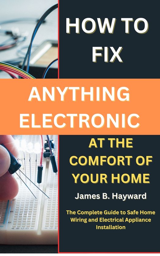 How To Fix Anything Electronic At The Comfort Of Your Home (ebook ...