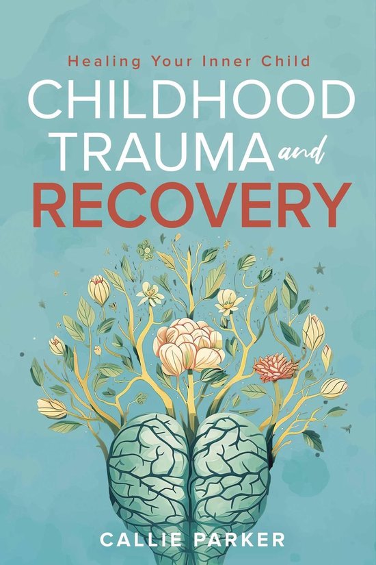 Childhood Trauma and Recovery (ebook), Callie Parker | 9798224025046 ...