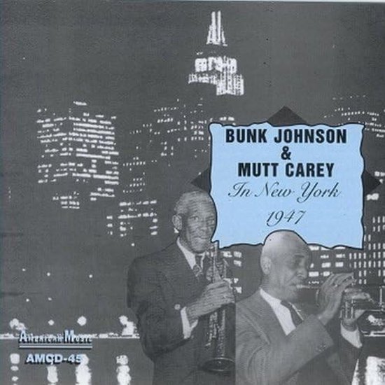Bunk Johnson & Mutt Carey - In New York 1947 (CD), Bunk Johnson & Mutt Carey | Muziek | bol