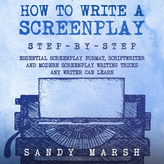 How to Write a Screenplay: Step-by-Step | Essential Screenplay Format ... How to Write a Screenplay: Step-by-Step | Essential Screenplay Format ...
