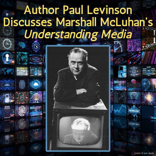 Author Paul Levinson Discusses Marshall McLuhan's Understanding Media ...