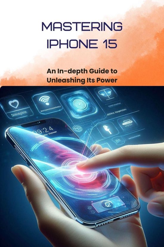 Iphone 15 Series 1 - Mastering iPhone 15: An In-depth Guide to Unleashing Its Power... | bol